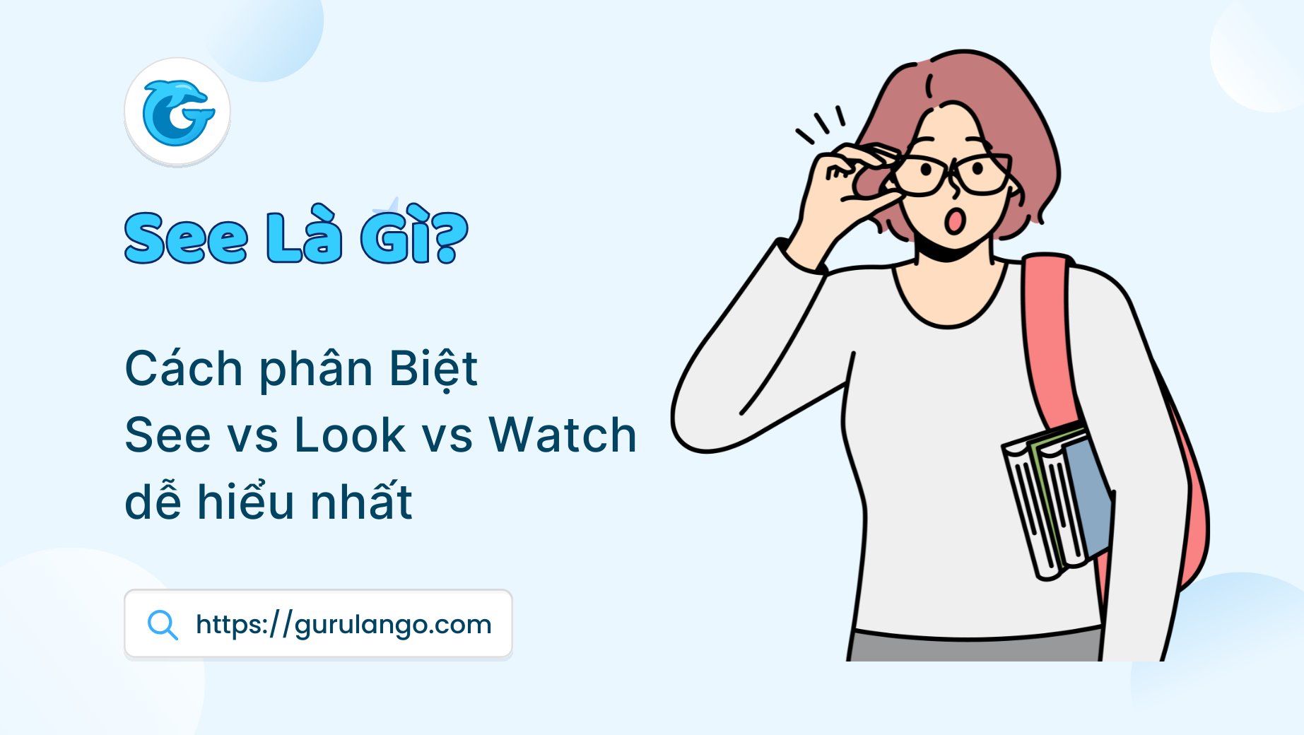 See Là Gì? Phân Biệt: See Vs Look Vs Watch Dễ Hiểu Nhất